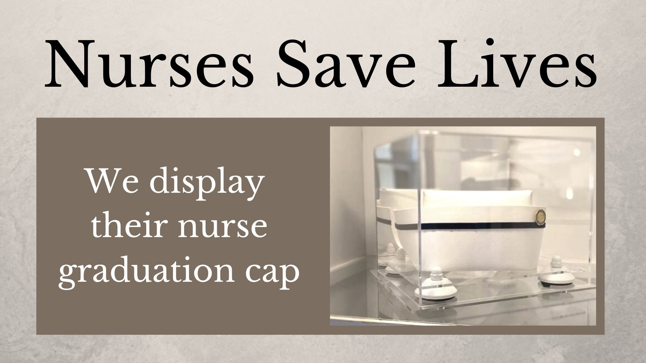 Nurses Save Lives, We Display Their Nurse Graduation Cap